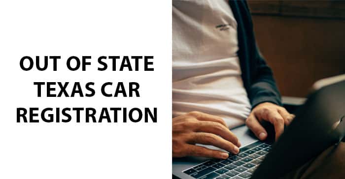 The Out-of-State Vehicle Registration in Texas Guide: What to Know